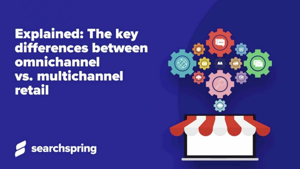 Explained: The Key Differences Between Omnichannel Vs. Multichannel ...
