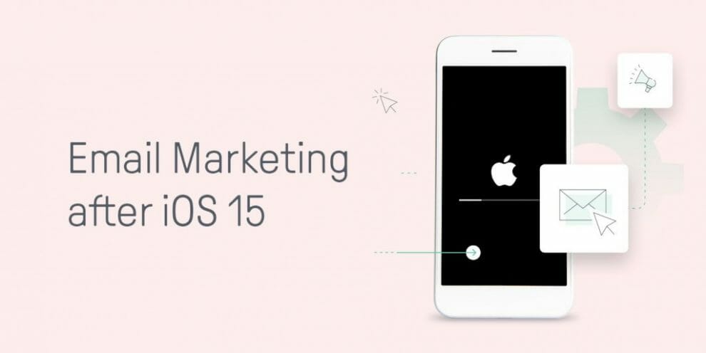 How To Adapt To The IOS 15 Updates Affecting Email Marketing ...