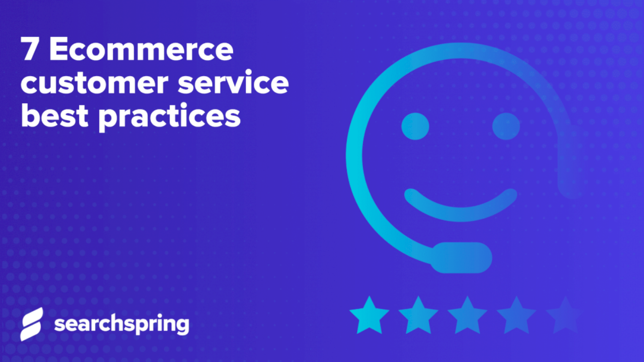 7 Ecommerce Customer Service Best Practices
