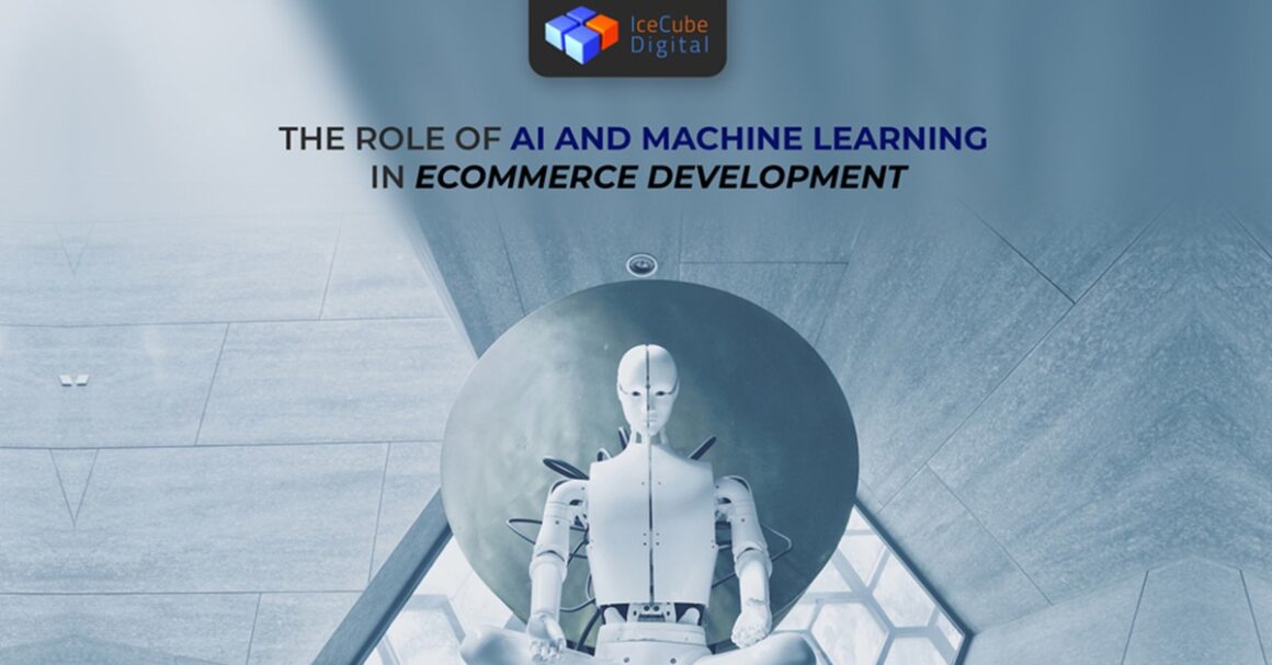 The Role Of AI And Machine Learning In Ecommerce | Ecommerce Fastlane