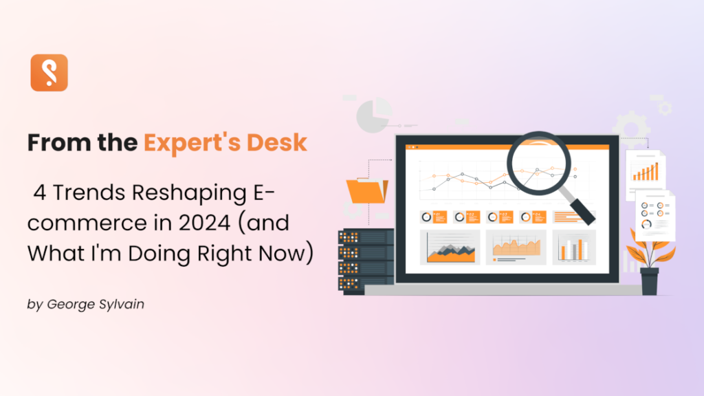 From The Expert's Desk: 4 Trends Reshaping E-Commerce In 2024 (And What I'm Doing Right Now ...