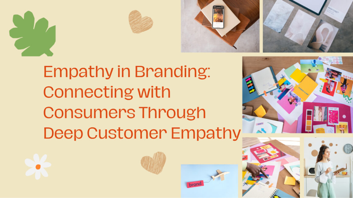 Empathy In Branding: Connecting With Consumers Through Deep Customer ...