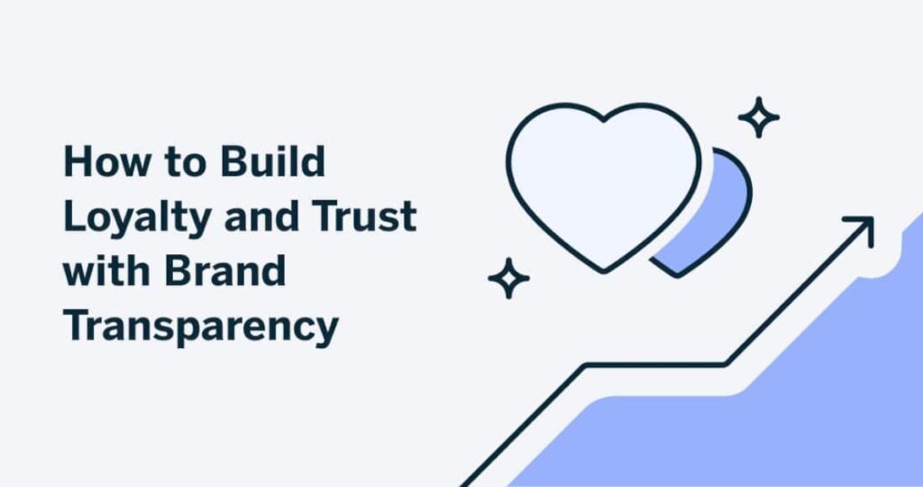 How To Build Loyalty And Trust With Brand Transparency | Ecommerce Fastlane