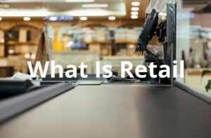 What Is Retail? The Guide To Definition, Types & How It Works ...