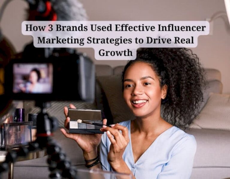 How 3 Brands Used Effective Influencer Marketing Strategies For Real ...